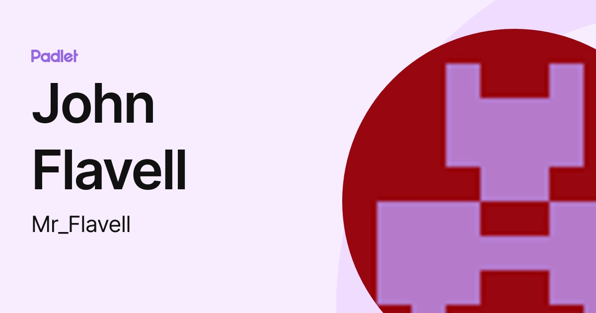 John Flavell (Mr_Flavell) profile | Padlet
