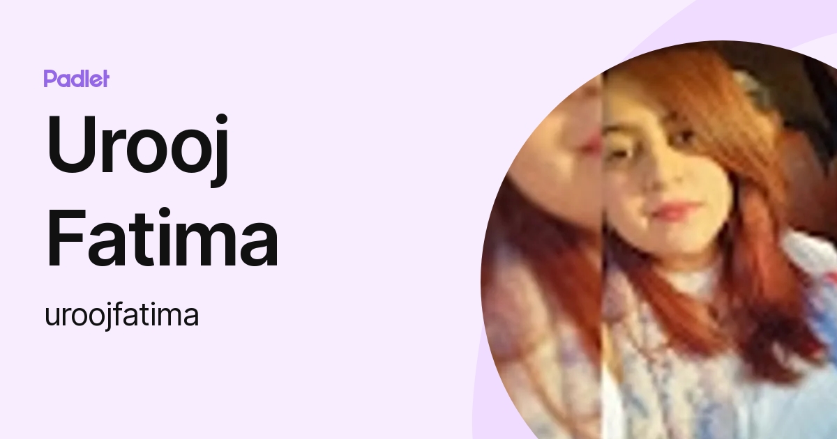 Urooj Fatima (uroojfatima) profile | Padlet
