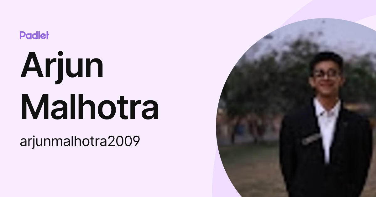 Arjun Malhotra (arjunmalhotra2009) profile | Padlet