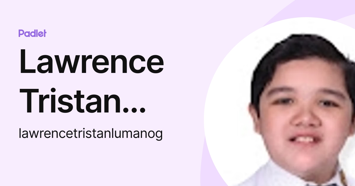Lawrence Tristan Lumanog (lawrencetristanlumanog) profile | Padlet
