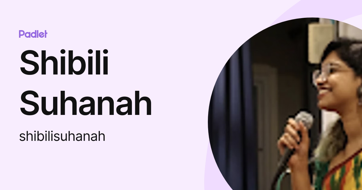 Shibili Suhanah (shibilisuhanah) profile | Padlet