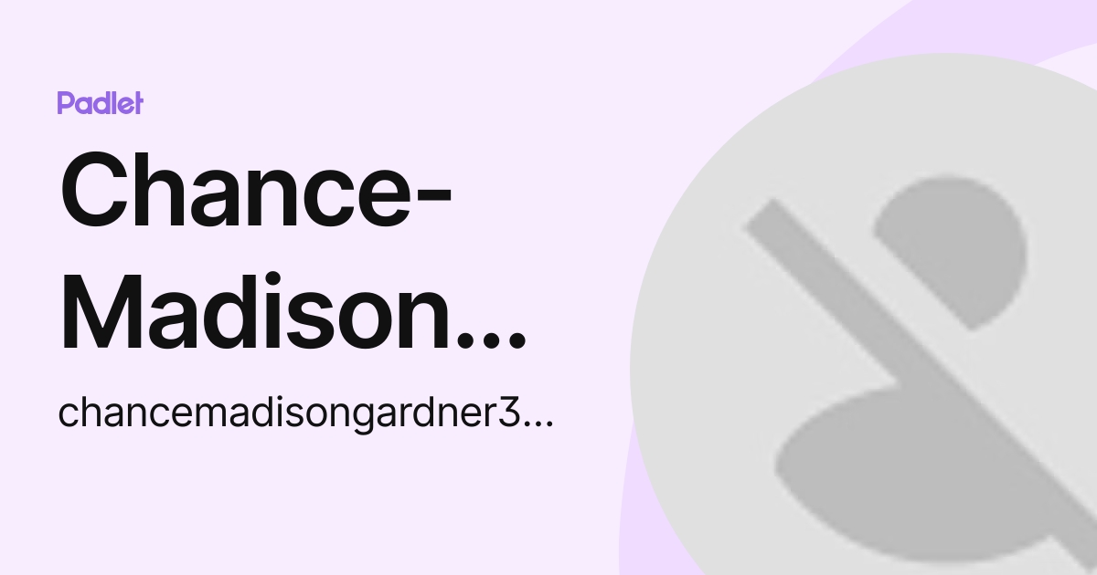 Chance-Madison Gardner (chancemadisongardner3963) profile | Padlet