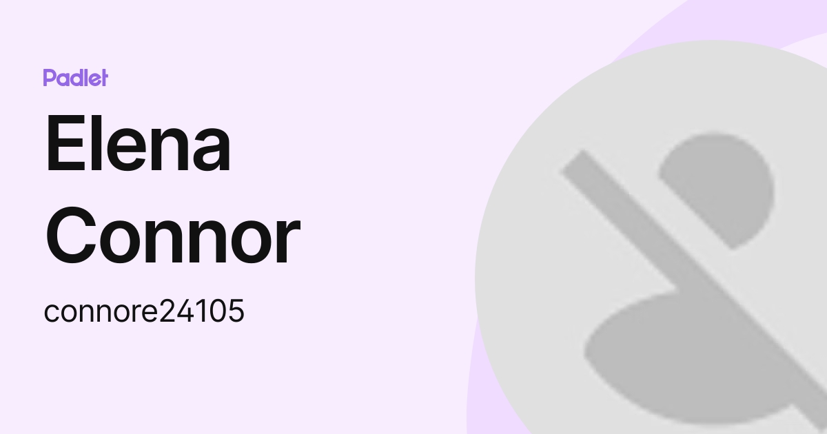 Elena Connor (connore24105) profile | Padlet