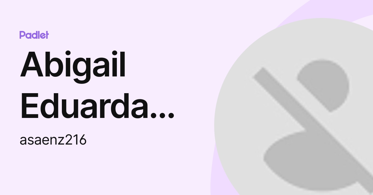 Abigail Eduarda Saenz Arevalo (asaenz216) profile | Padlet