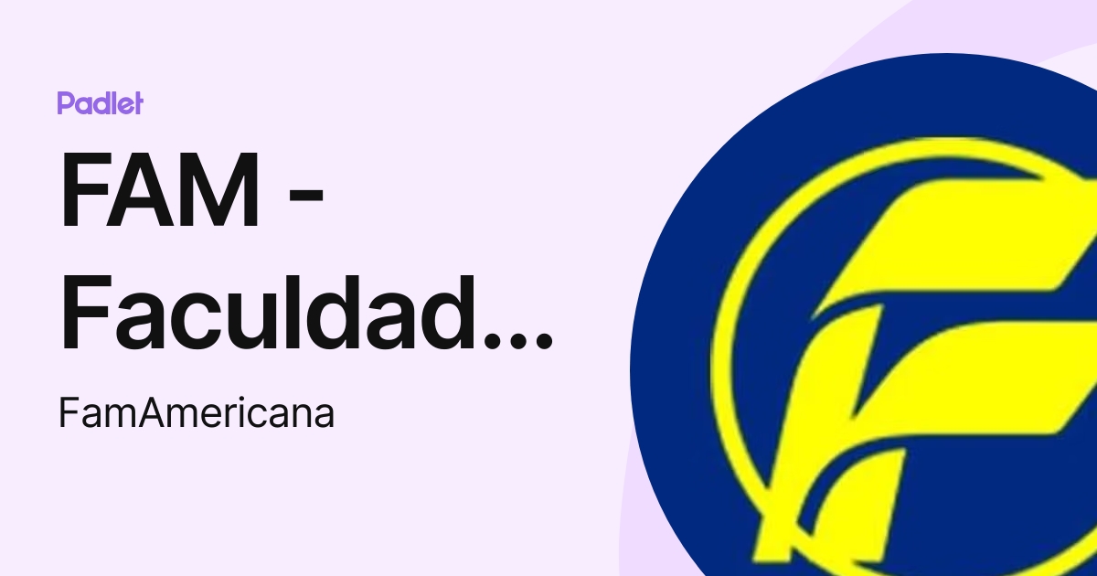 FAM - Faculdade de Americana (FamAmericana) profile | Padlet