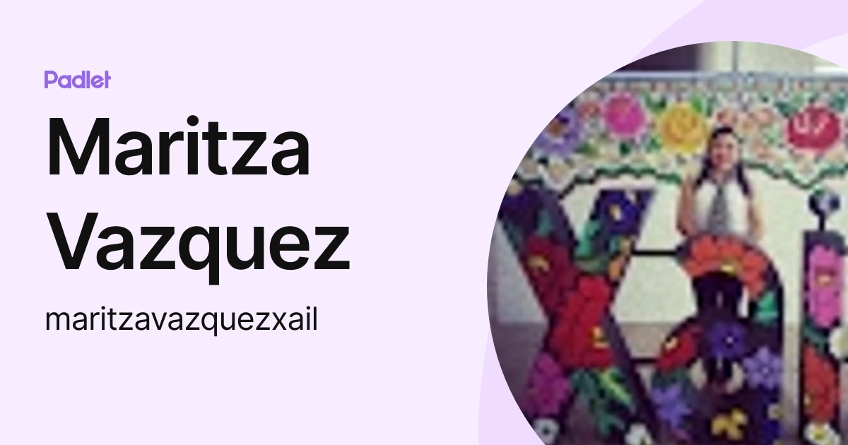 Maritza Vazquez (maritzavazquezxail) profile | Padlet