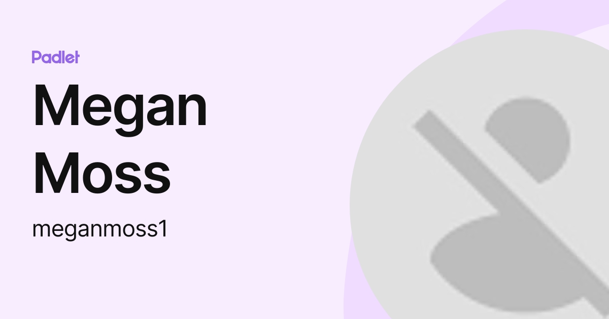 Megan Moss (meganmoss1) profile | Padlet