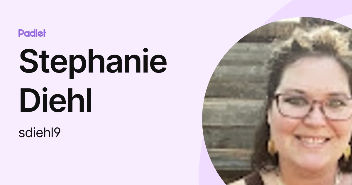 Stephanie Diehl (sdiehl9) profile | Padlet