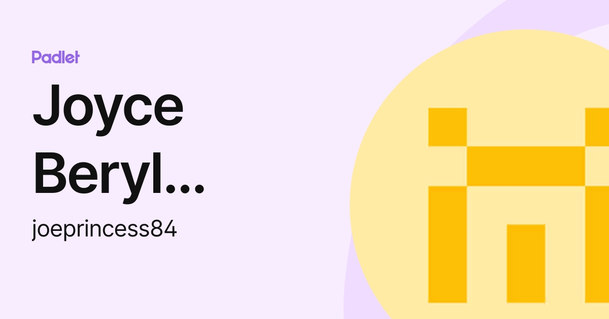 Joyce Beryl Princess (joeprincess84) profile | Padlet