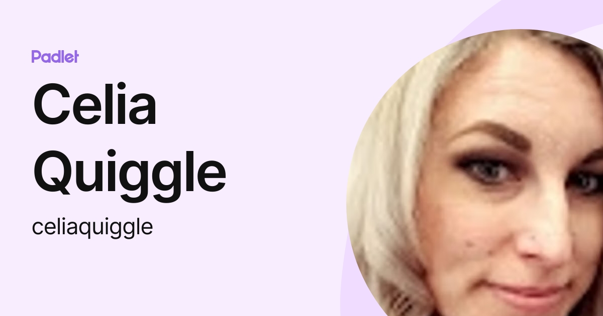 Celia Quiggle (celiaquiggle) profile | Padlet