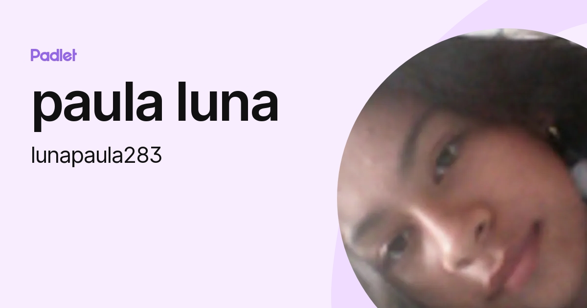 paula luna (lunapaula283) profile | Padlet