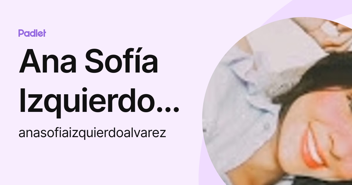 Ana Sofía Izquierdo Alvarez (anasofiaizquierdoalvarez) profile | Padlet