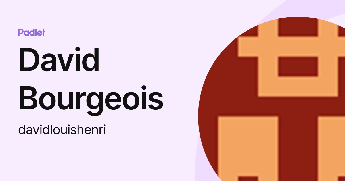 David Bourgeois (davidlouishenri) profile | Padlet