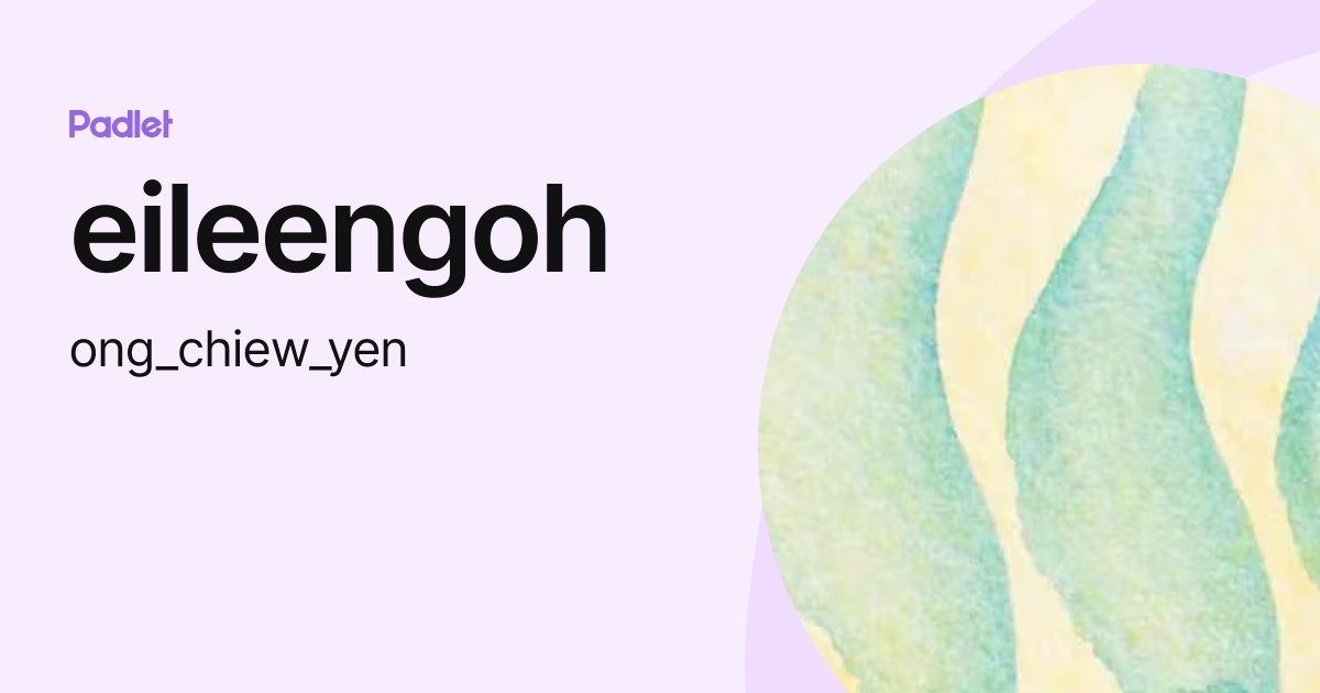 eileengoh (ong_chiew_yen) profile | Padlet