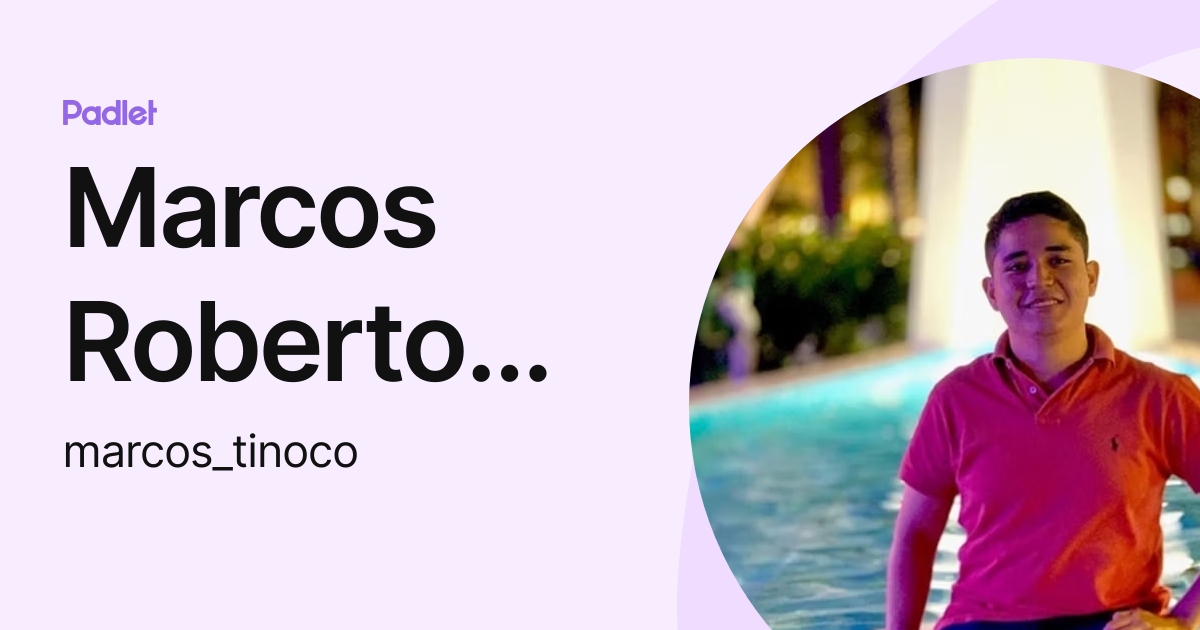 Marcos Roberto Tinoco Palacios (marcos_tinoco) profile | Padlet
