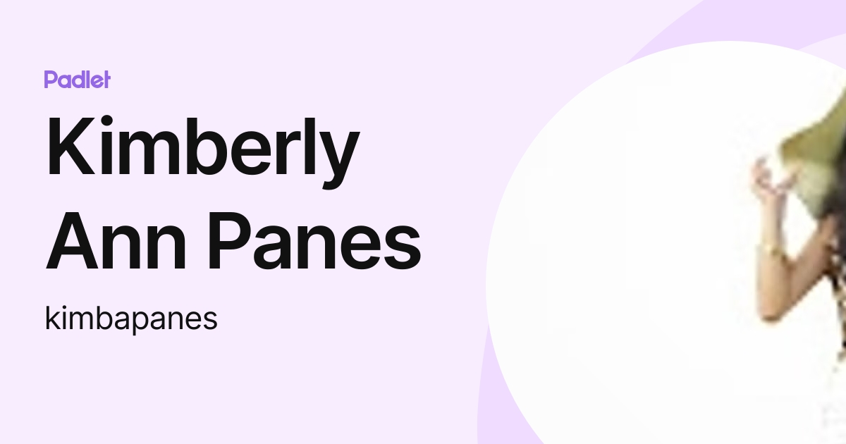Kimberly Ann Panes (kimbapanes) profile | Padlet