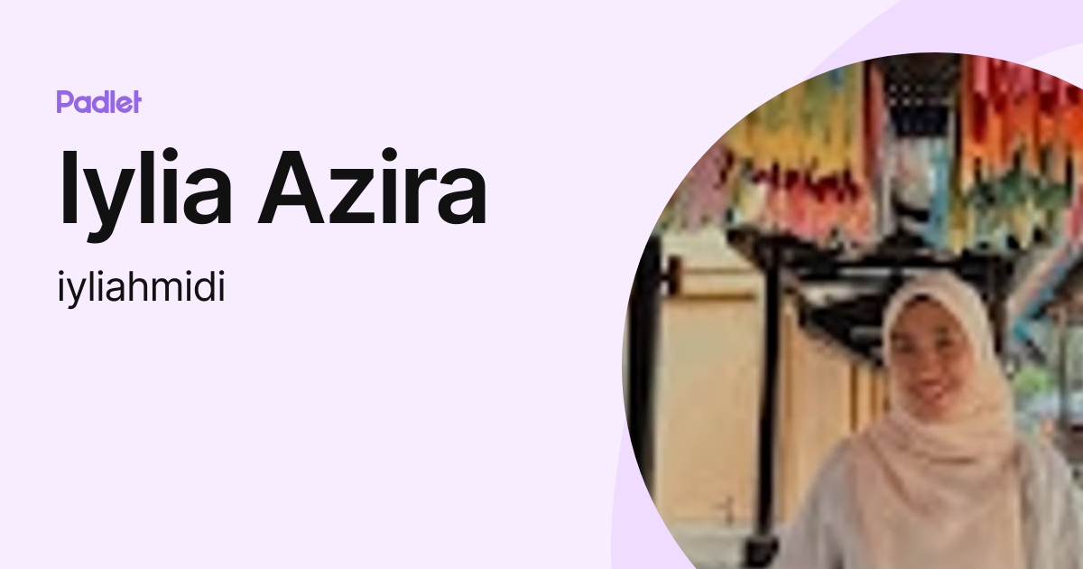 Iylia Azira (iyliahmidi) profile | Padlet