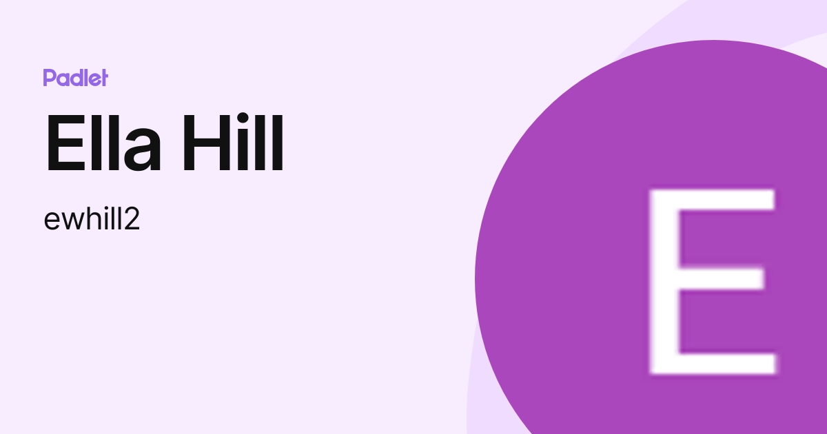 Ella Hill (ewhill2) profile | Padlet