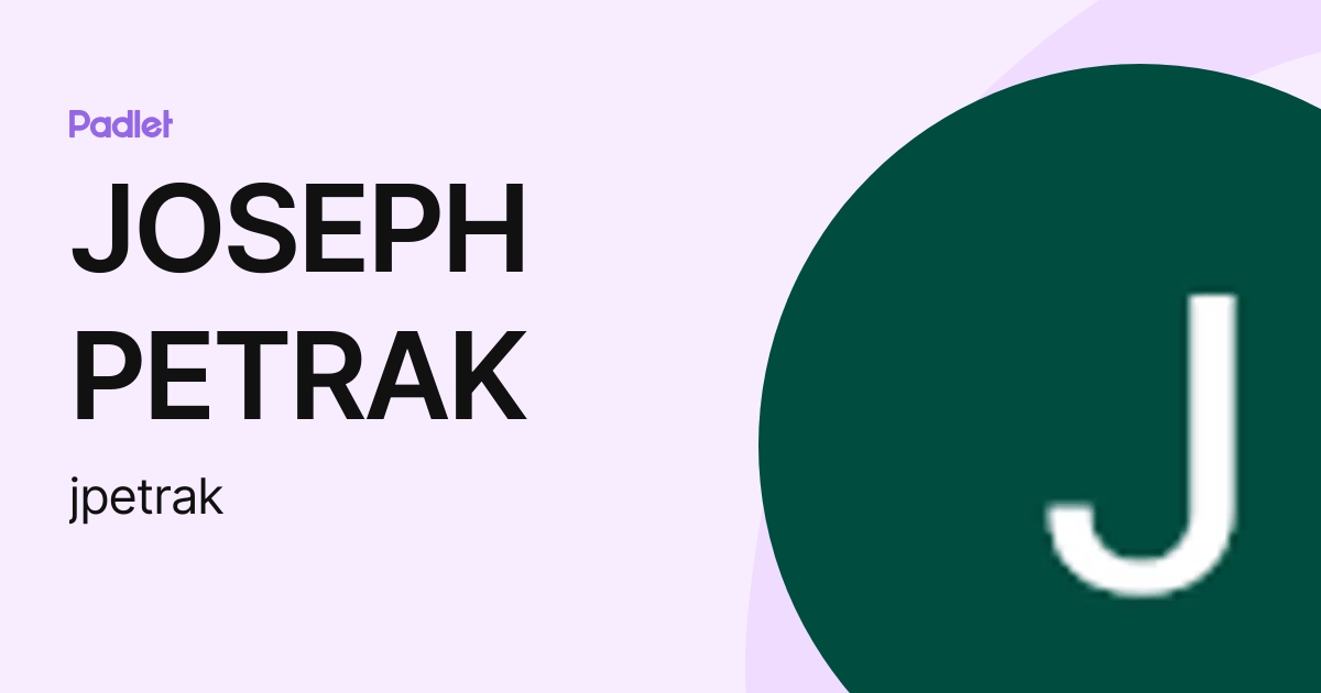 JOSEPH PETRAK (jpetrak) profile | Padlet