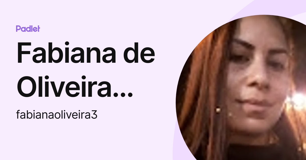 Fabiana de Oliveira Bernardo (fabianaoliveira3) profile | Padlet
