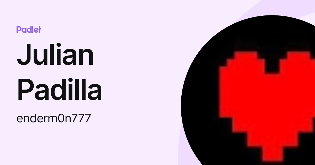Julian Padilla (enderm0n777) profile | Padlet