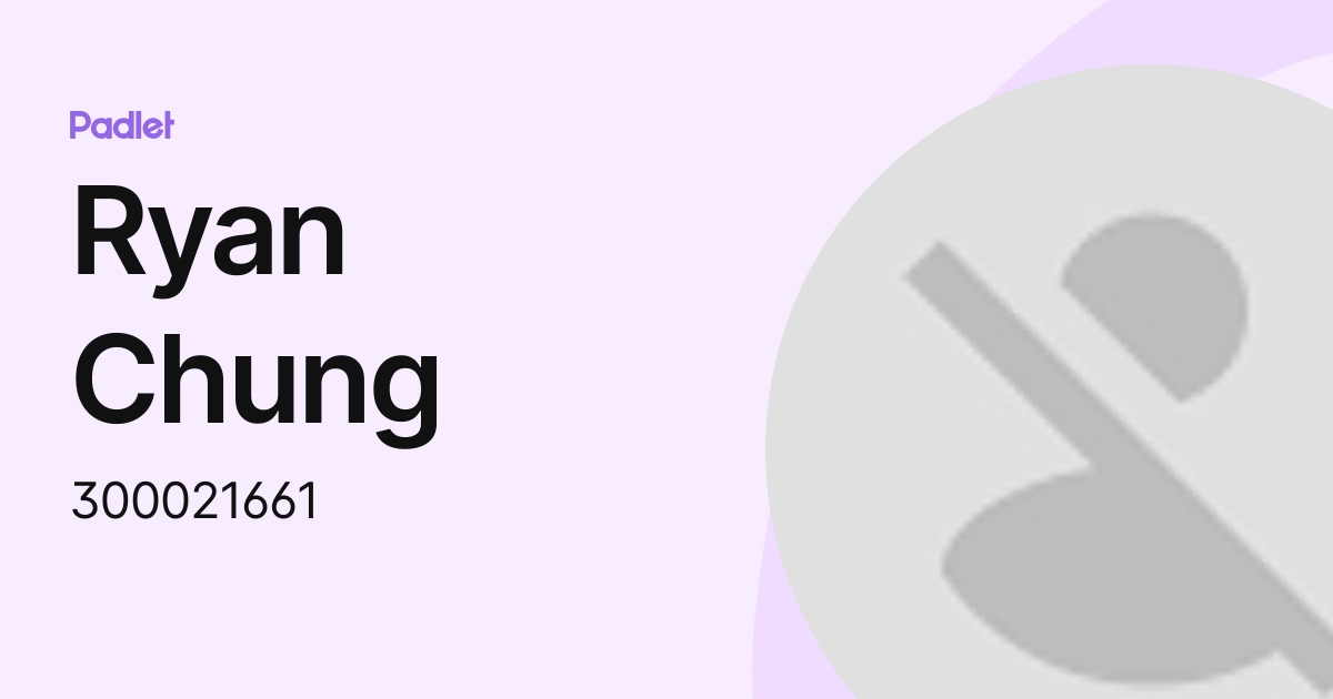 Ryan Chung (300021661) profile | Padlet