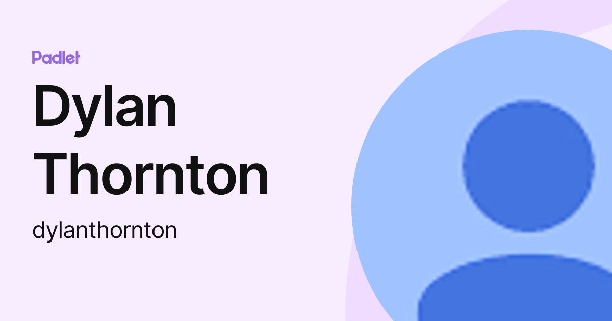 Dylan Thornton (dylanthornton) profile | Padlet