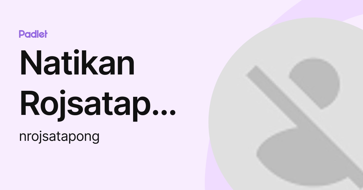 Natikan Rojsatapong (nrojsatapong) profile | Padlet