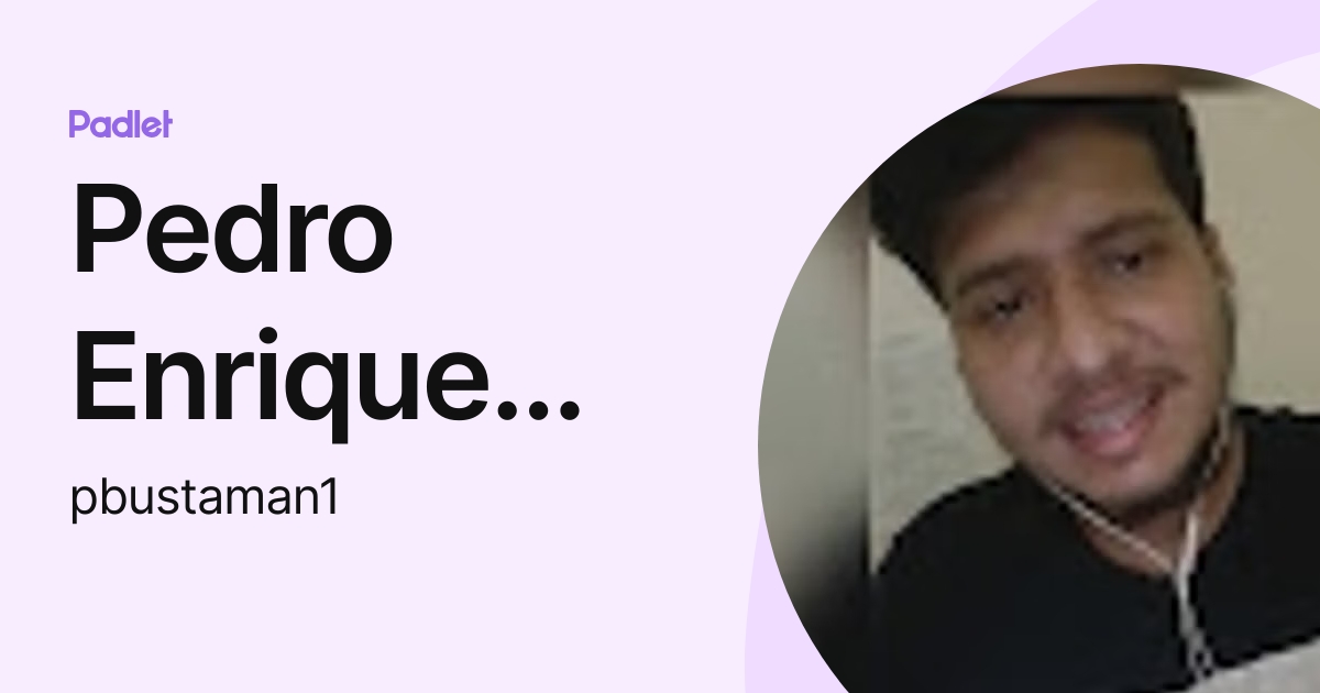 Pedro Enrique Bustamante Morocho (pbustaman1) profile | Padlet