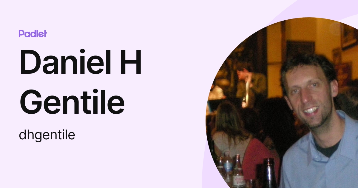 Daniel H Gentile (dhgentile) profile | Padlet