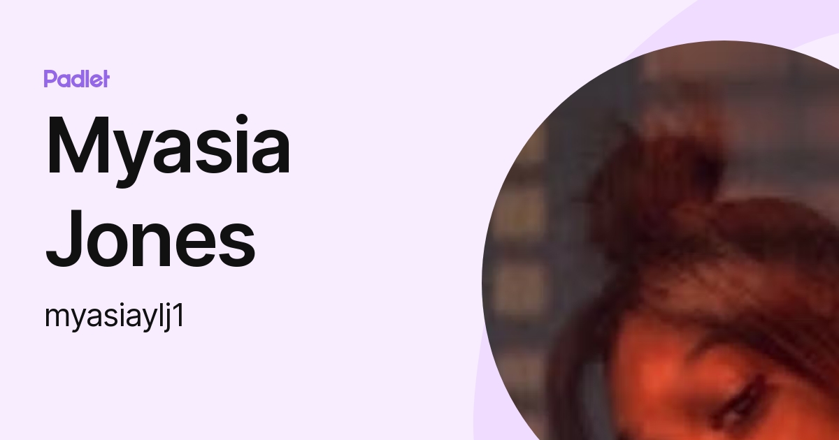 Myasia Jones (myasiaylj1) profile | Padlet