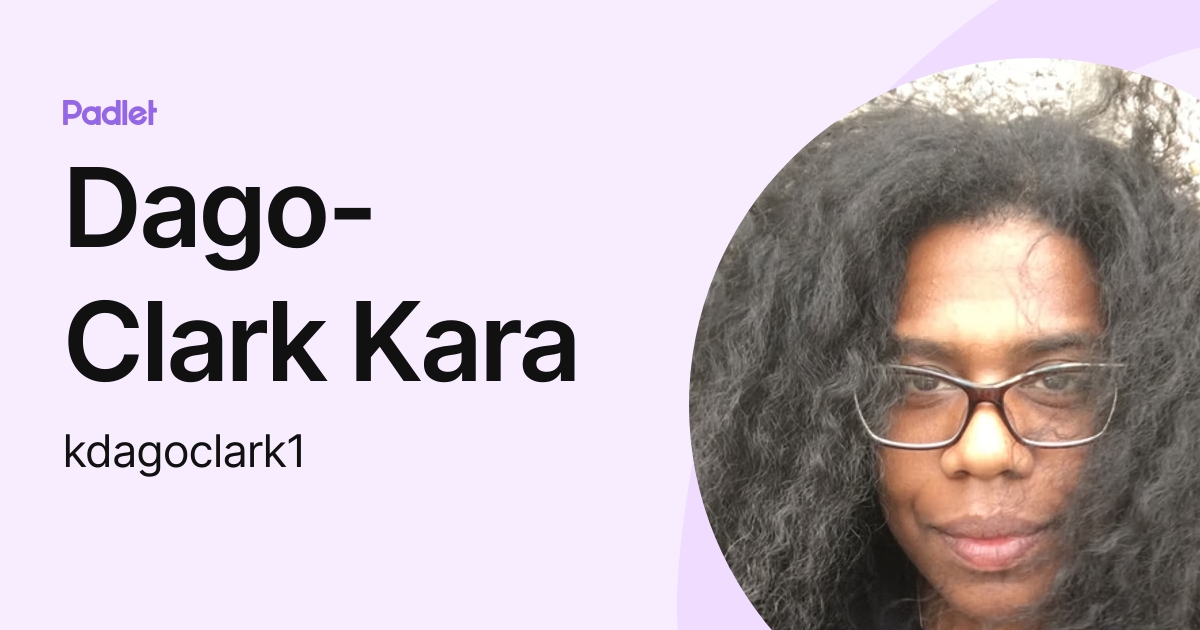 Dago-Clark Kara (kdagoclark1) profile | Padlet
