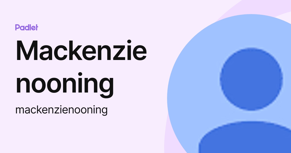 Mackenzie nooning (mackenzienooning) profile | Padlet