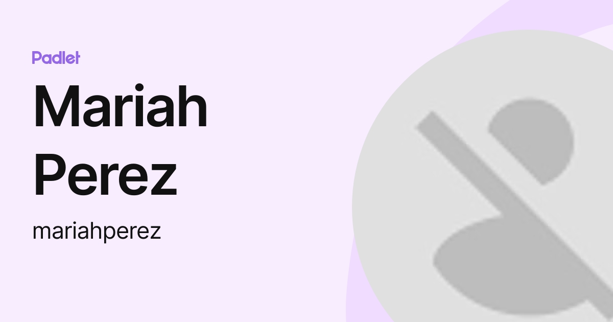 Mariah Perez (mariahperez) profile | Padlet