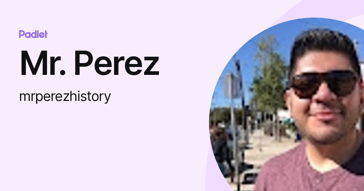 Mr. Perez (mrperezhistory) profile | Padlet