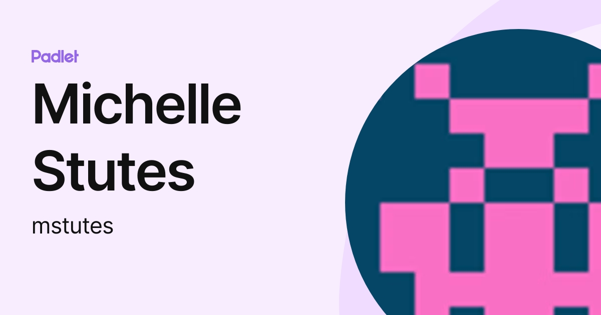 Michelle Stutes (mstutes) profile | Padlet