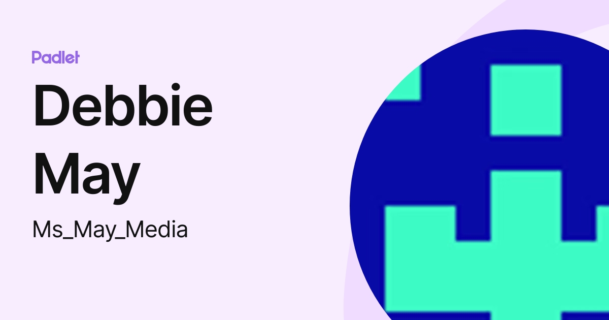 Debbie May (Ms_May_Media) profile | Padlet