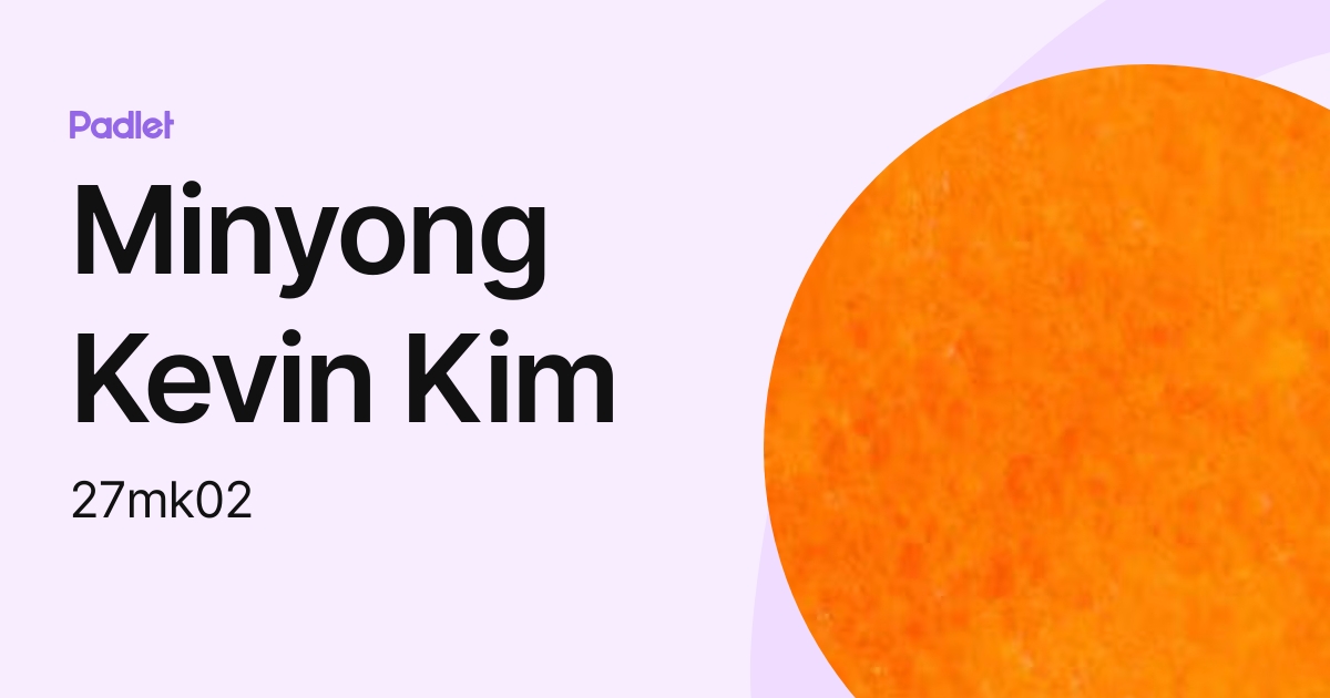 Minyong Kevin Kim (27mk02) profile | Padlet