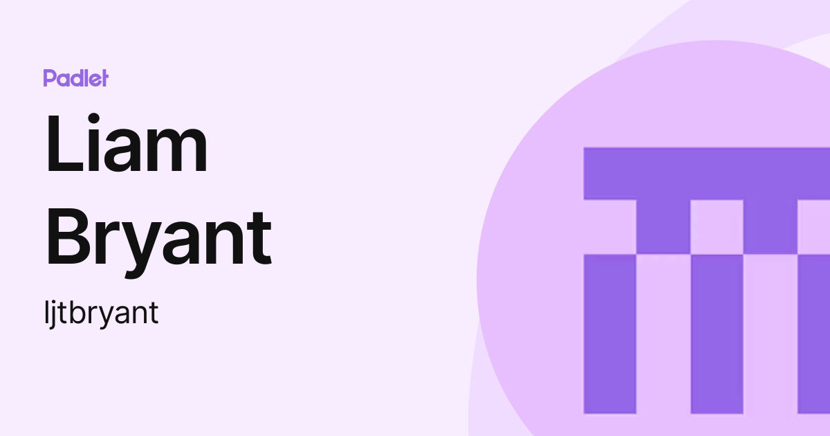 Liam Bryant (ljtbryant) profile | Padlet