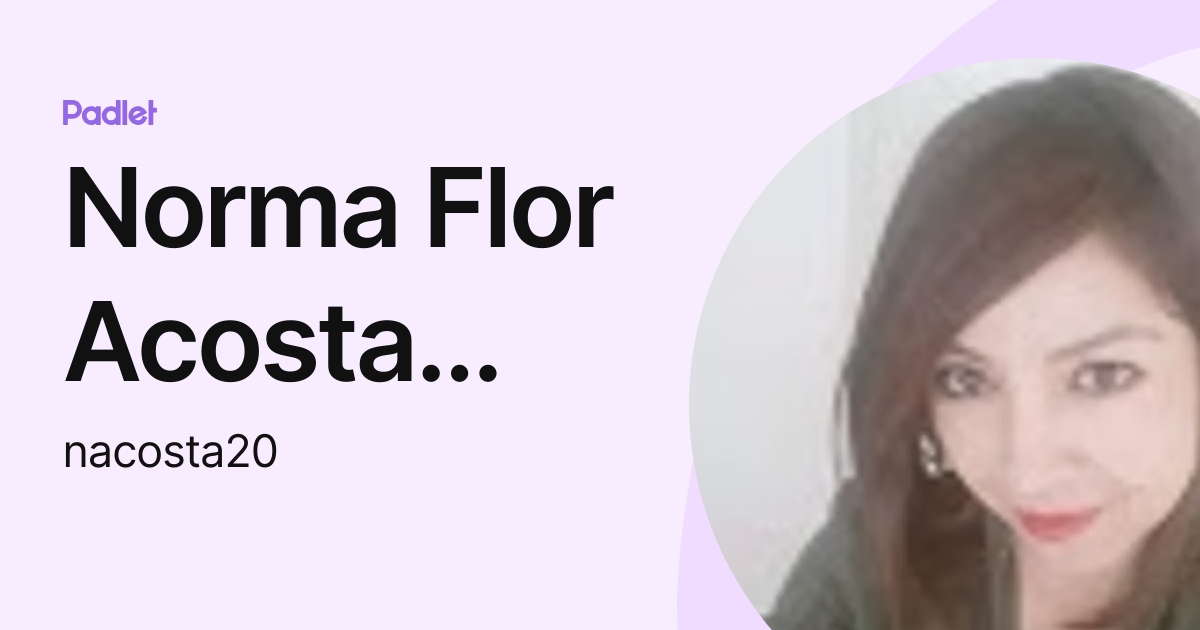 Norma Flor Acosta Tafur (nacosta20) profile | Padlet