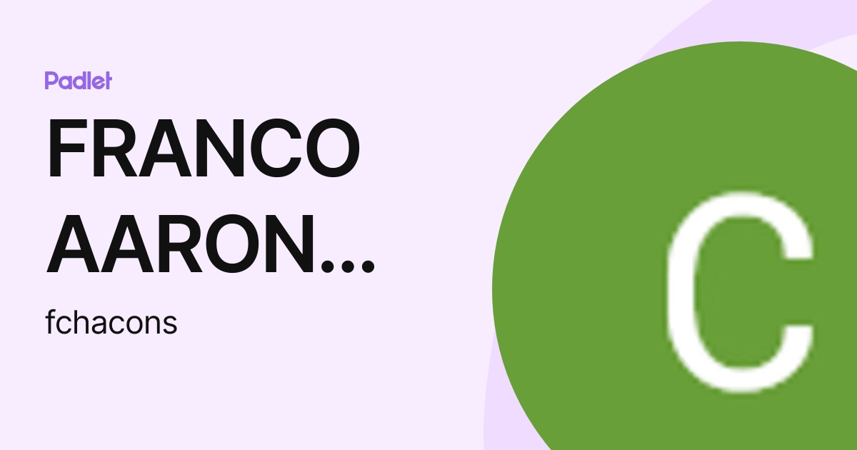 FRANCO AARON CHACON SUAREZ (fchacons) profile | Padlet
