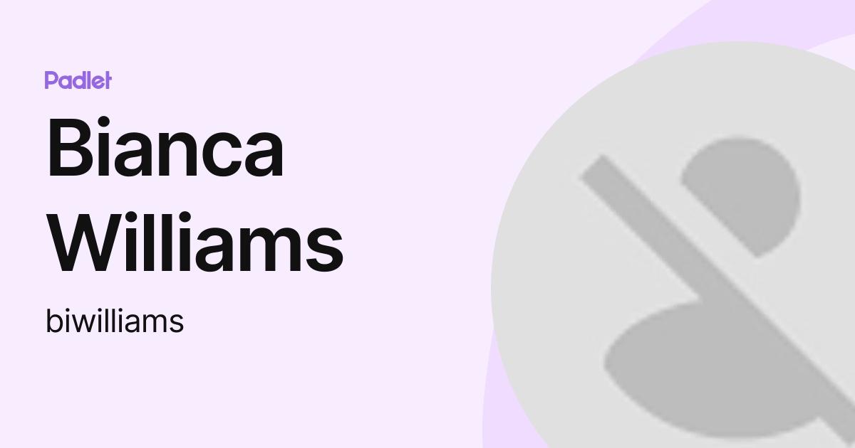 Bianca Williams (biwilliams) profile | Padlet