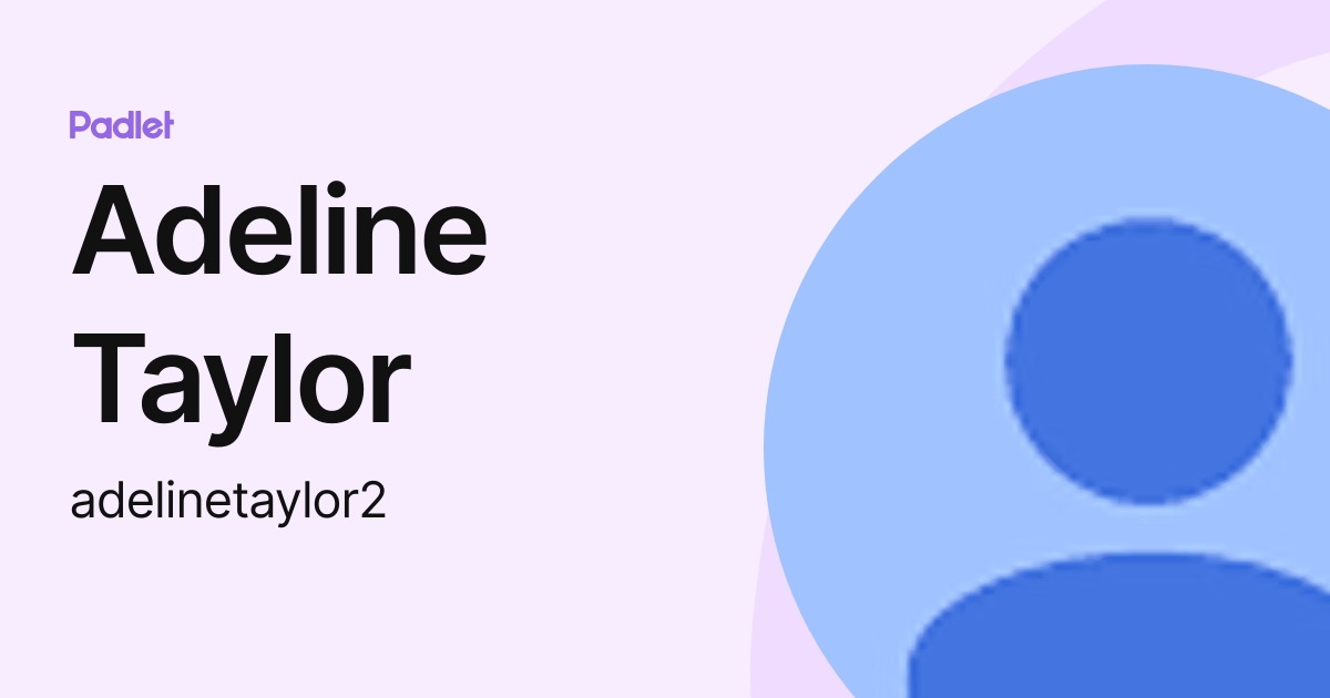 Adeline Taylor (adelinetaylor) profile | Padlet