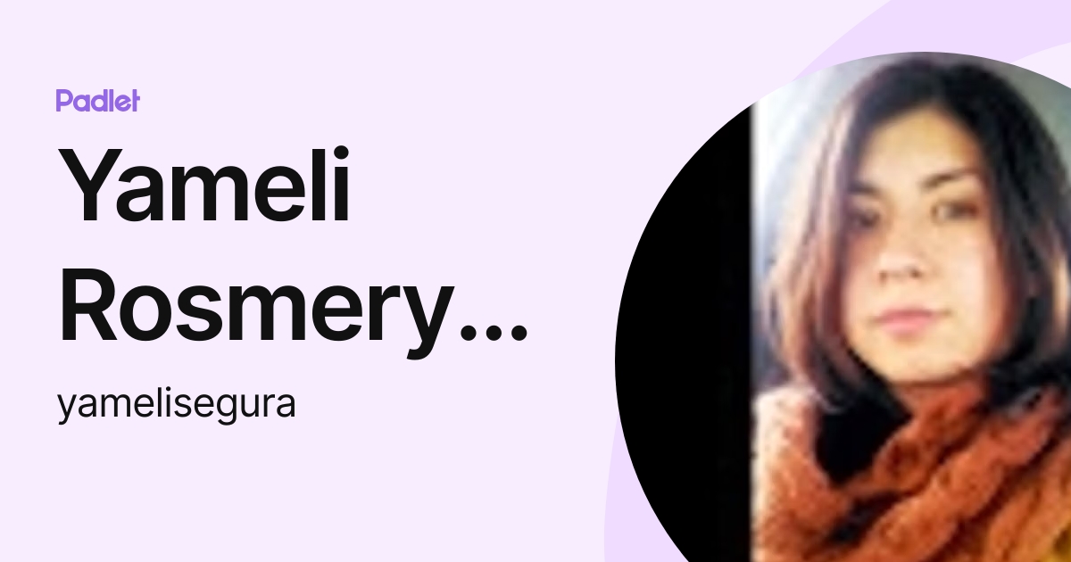 Yameli Rosmery Segura Moreno (yamelisegura) perfil | Padlet