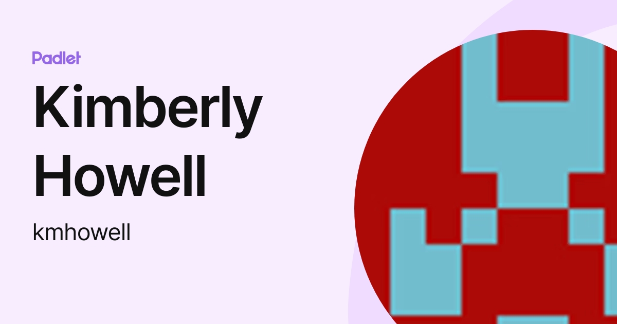 Kimberly Howell (kmhowell) profile | Padlet