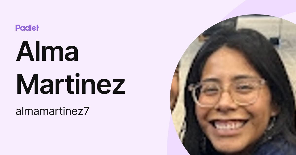 Alma Martinez (almamartinez7) profile | Padlet