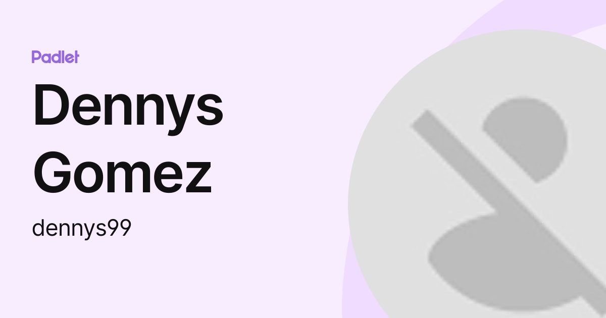 Dennys Gomez (dennys99) profile | Padlet