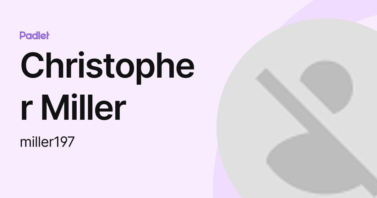 Christopher Miller (miller197) profile | Padlet