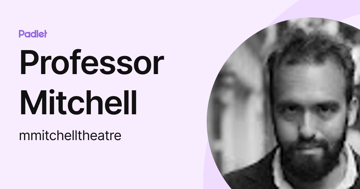 Professor Mitchell (mmitchelltheatre) profile | Padlet