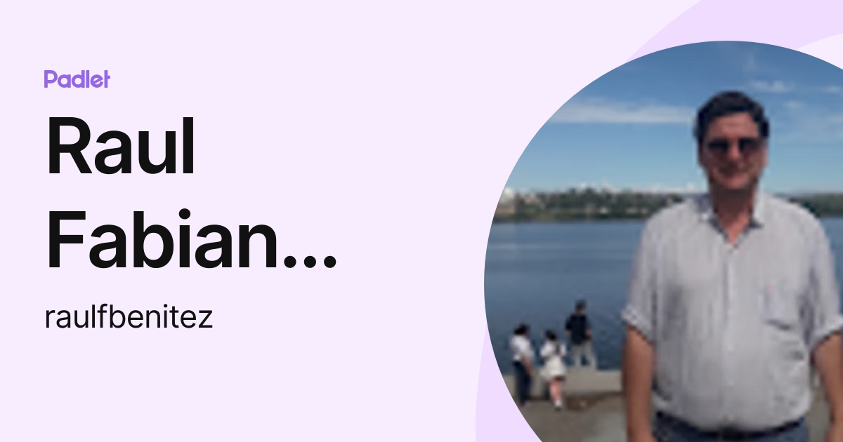 Raul Fabian Benitez (raulfbenitez) profile | Padlet